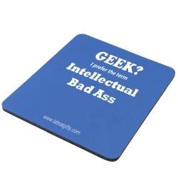 "Geek? I prefer the term Intellectual Bad Ass" - Mouse Pad | Foxx Life ...